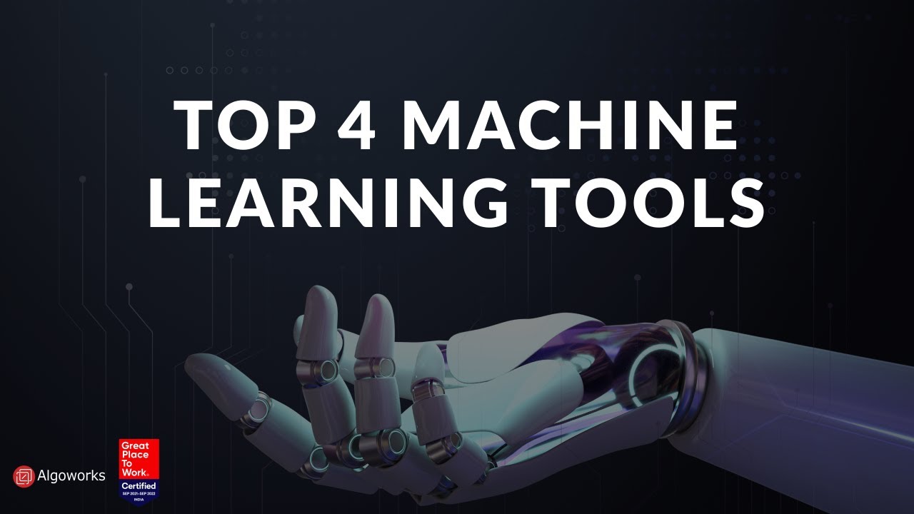 Top 4 Machine Learning Tools | Artificial Intelligence | ML | Algoworks - The Infotech